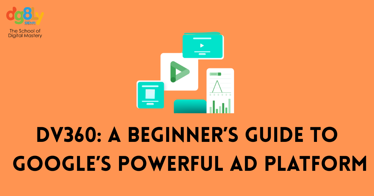 Understanding DV360: A Beginner’s Guide to Google’s Powerful Ad ...